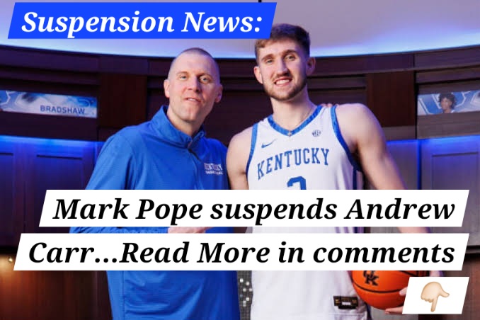 Suspension Looms: Mark Pope Suspends Andrew Carr Amid...